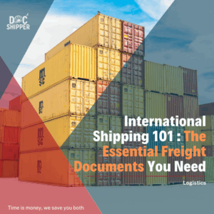 International Shipping 101 : The 9 Freight Documents You Need